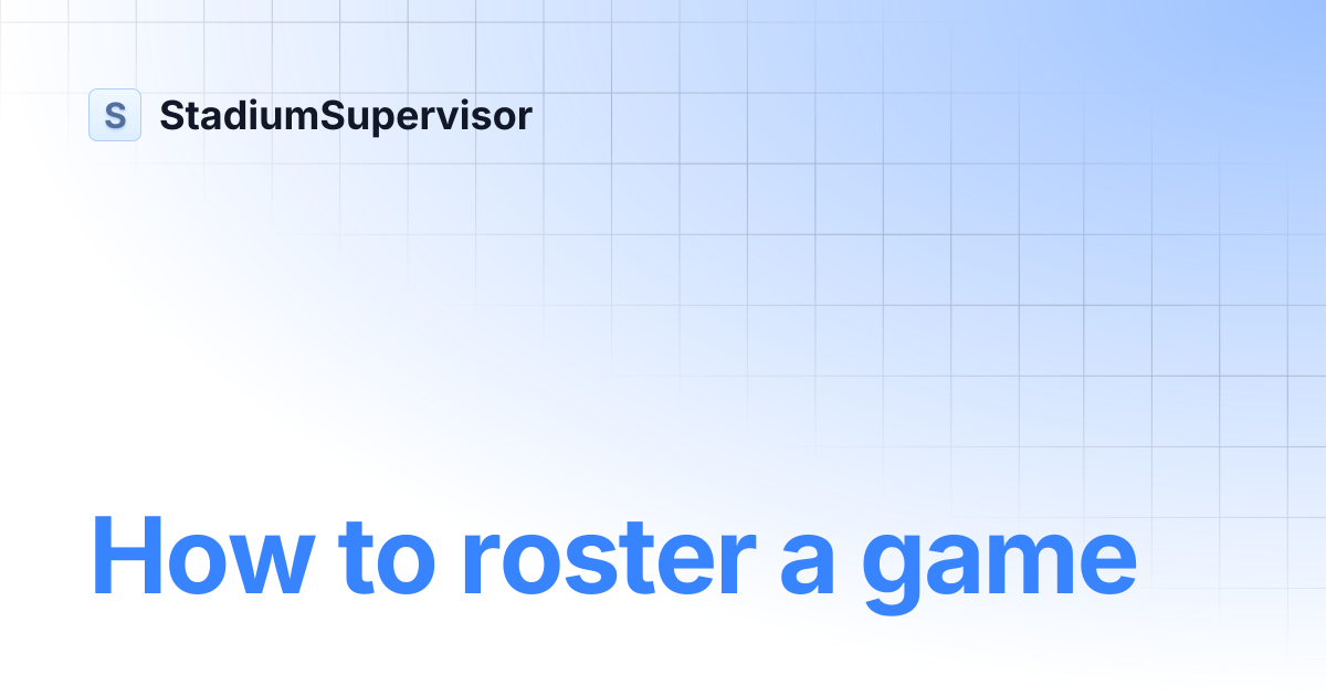 How to roster a game | StadiumSupervisor